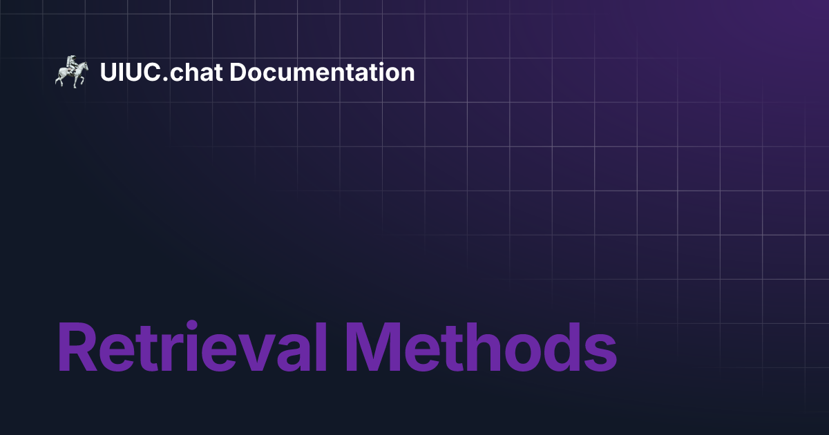 Retrieval Methods | UIUC.chat Documentation